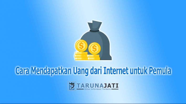 14 Cara Mendapatkan Uang dari Internet untuk Pemula 2022 - Tarunajati ...